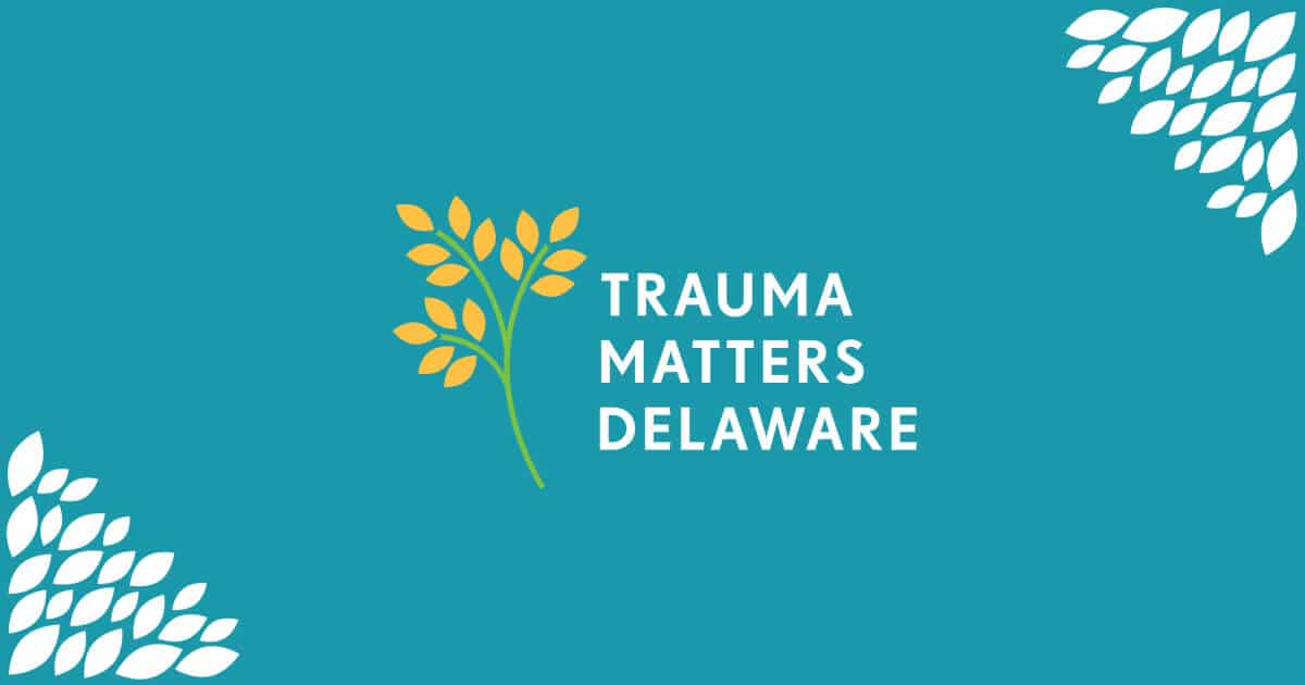 What is Trauma Informed Care - Trauma Matters Delaware